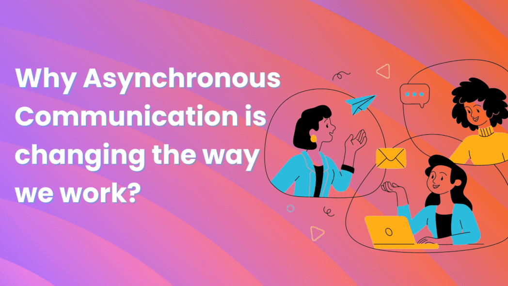 Why Asynchronous Communication Is Changing the Way We Work - dadan