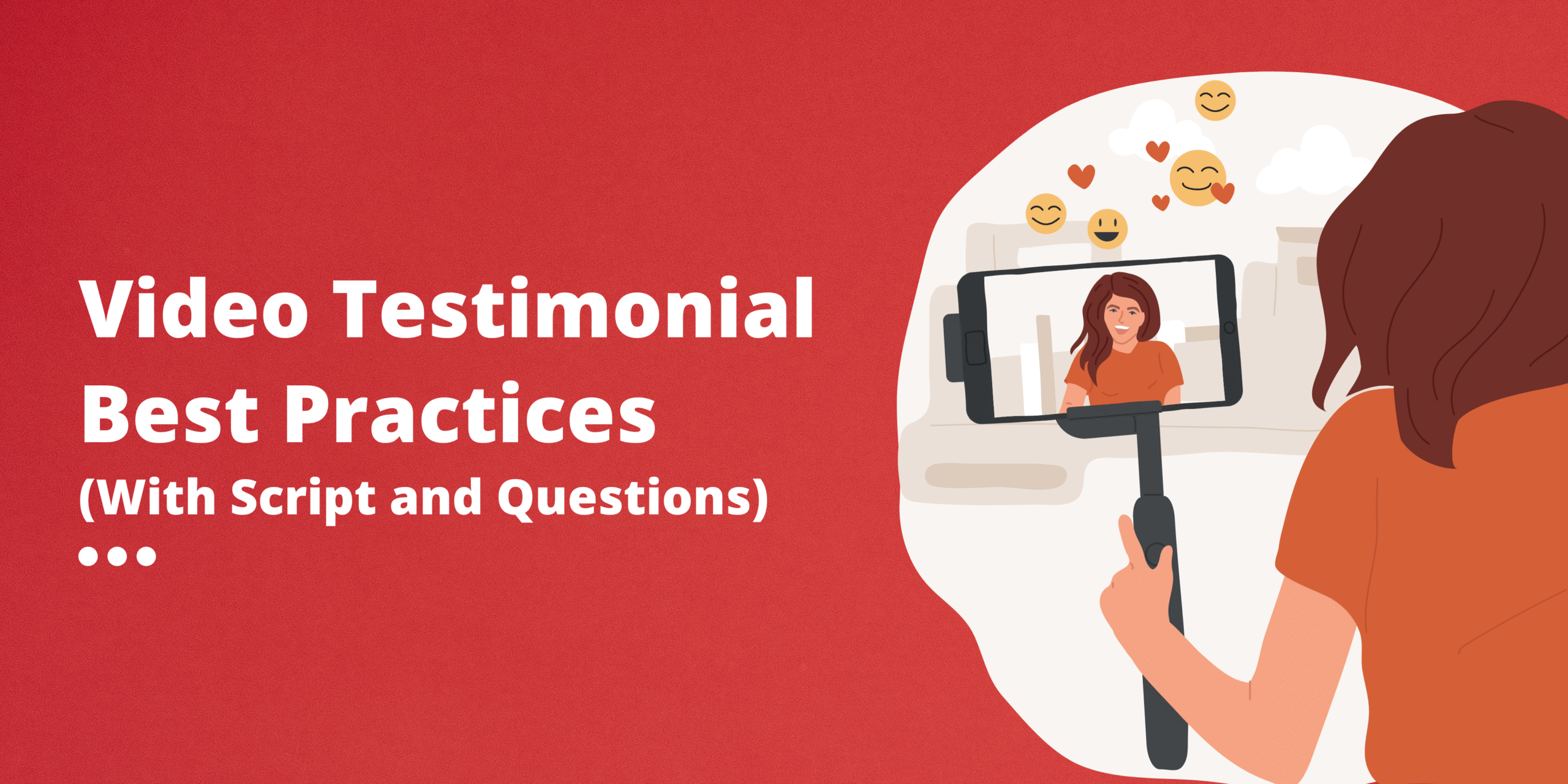 Video Testimonial Best Practices (With Script & Questions)