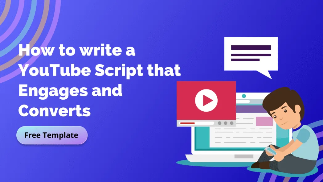How to write Engaging YouTube Script (with Free Template)